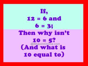 If, 12 = 6 and 6 = 3; Then Why Isn't 10 = 5? | BhaviniOnline.com