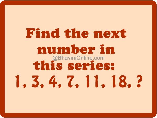 Find The Next Number In This Series 1 3 4 7 11 18