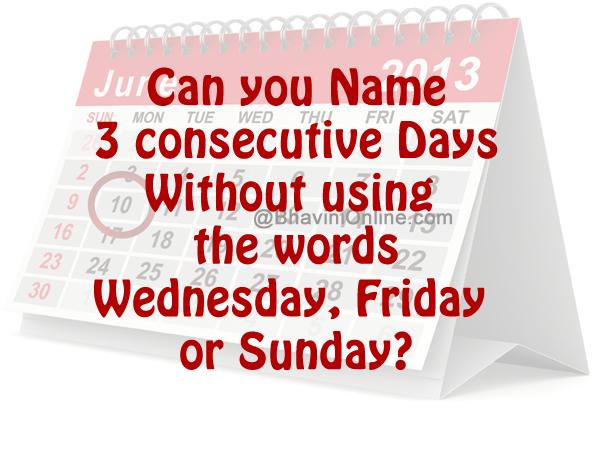 Riddle: Name 3 consecutive Days Without using Wednesday, Friday or ...